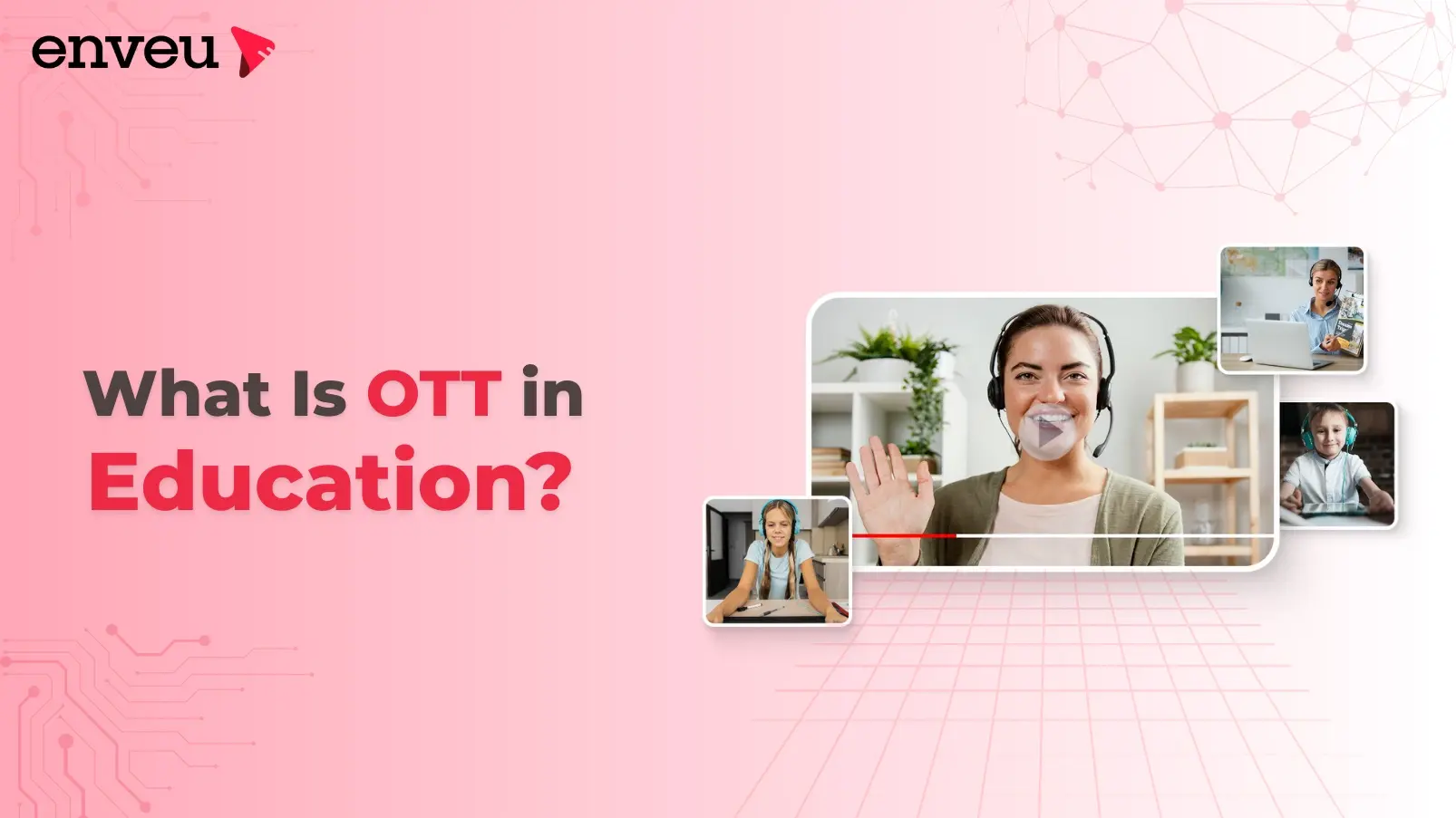 What is OTT in Education? Meaning, Benefits & Use Cases